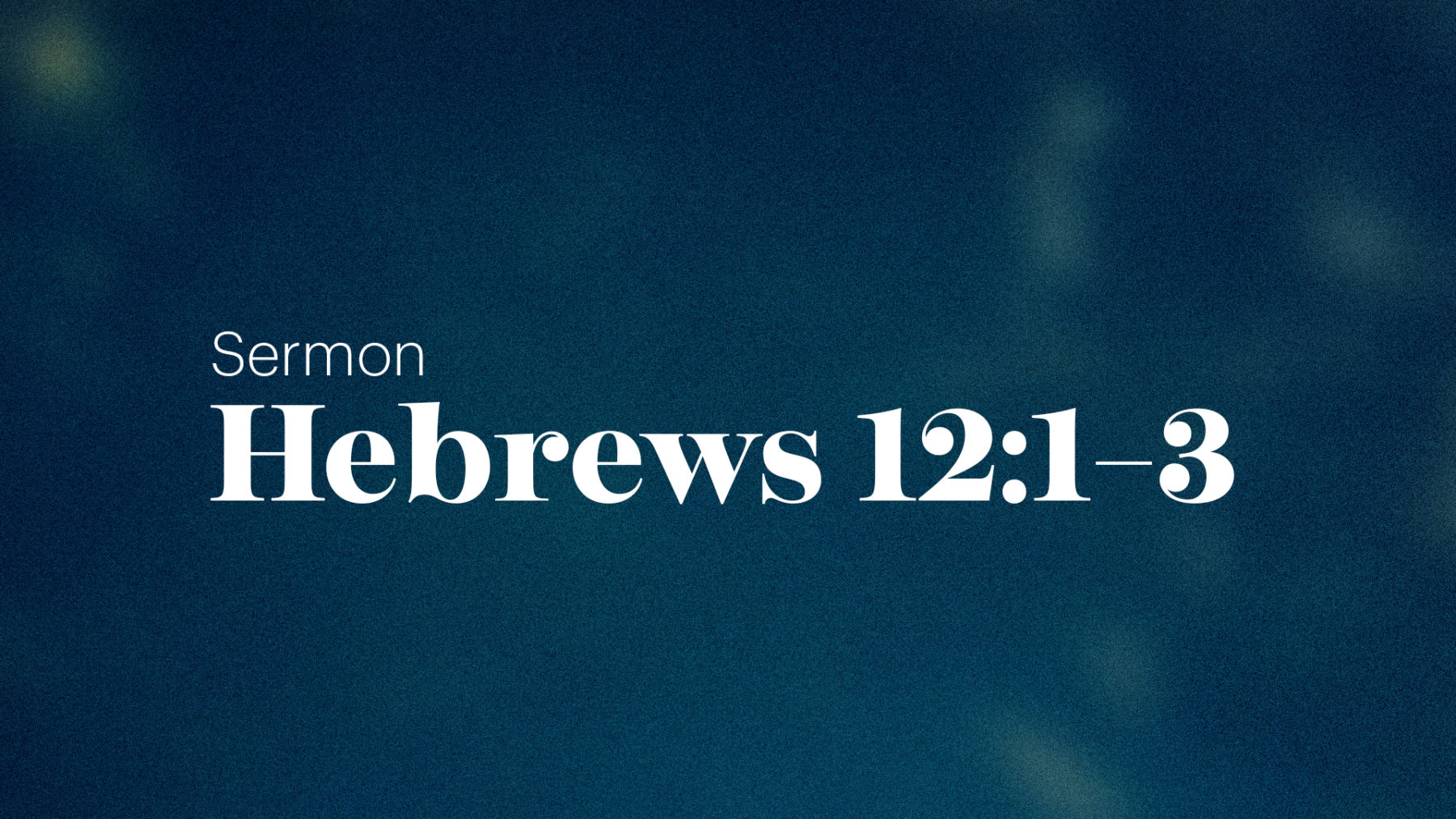 Hebrews 12:1–3 - Jake LeFave - Christ City Church